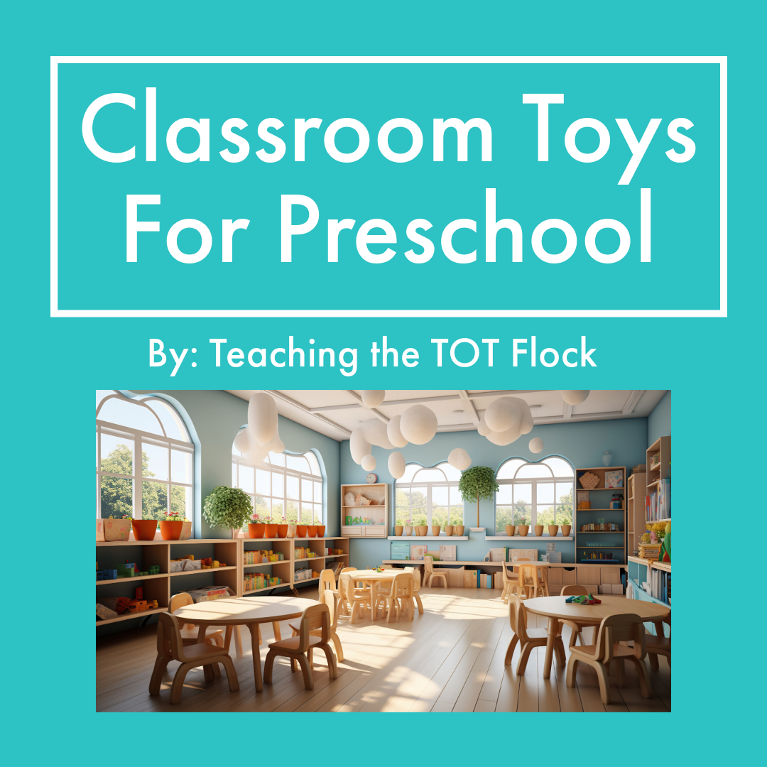 Classroom Toys For Preschool - Teaching the TOT Flock